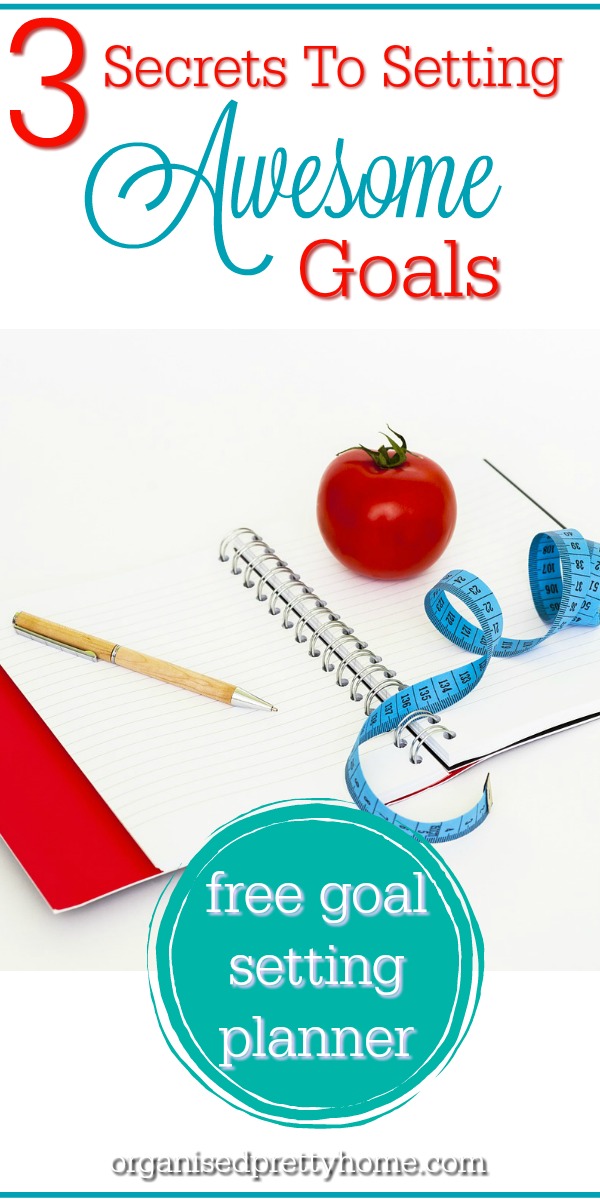 3 Secrets To Achieving Your Goals - Organised Pretty Home